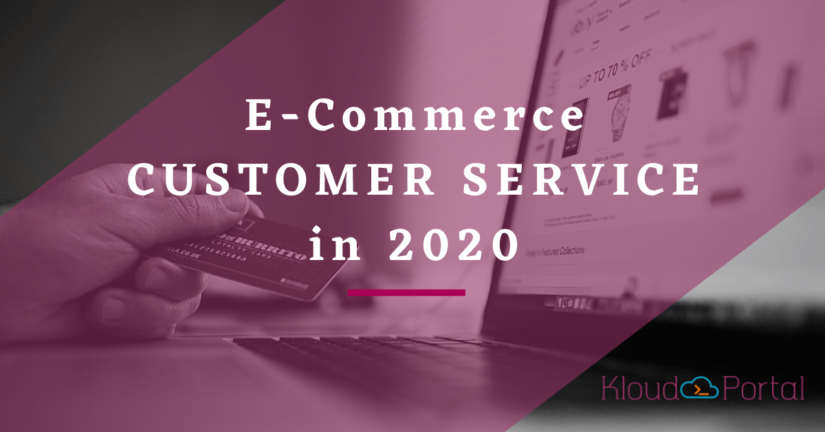 E-Commerce Customer Service in 2020: What’s Changing and What to Expect